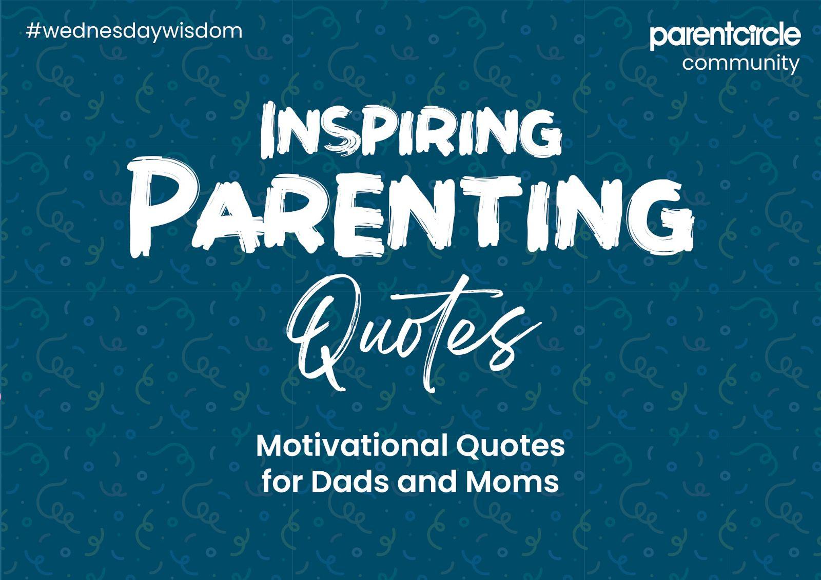 Inspiring Parenting Quotes, Motivational Quotes for Dads, Moms and ...